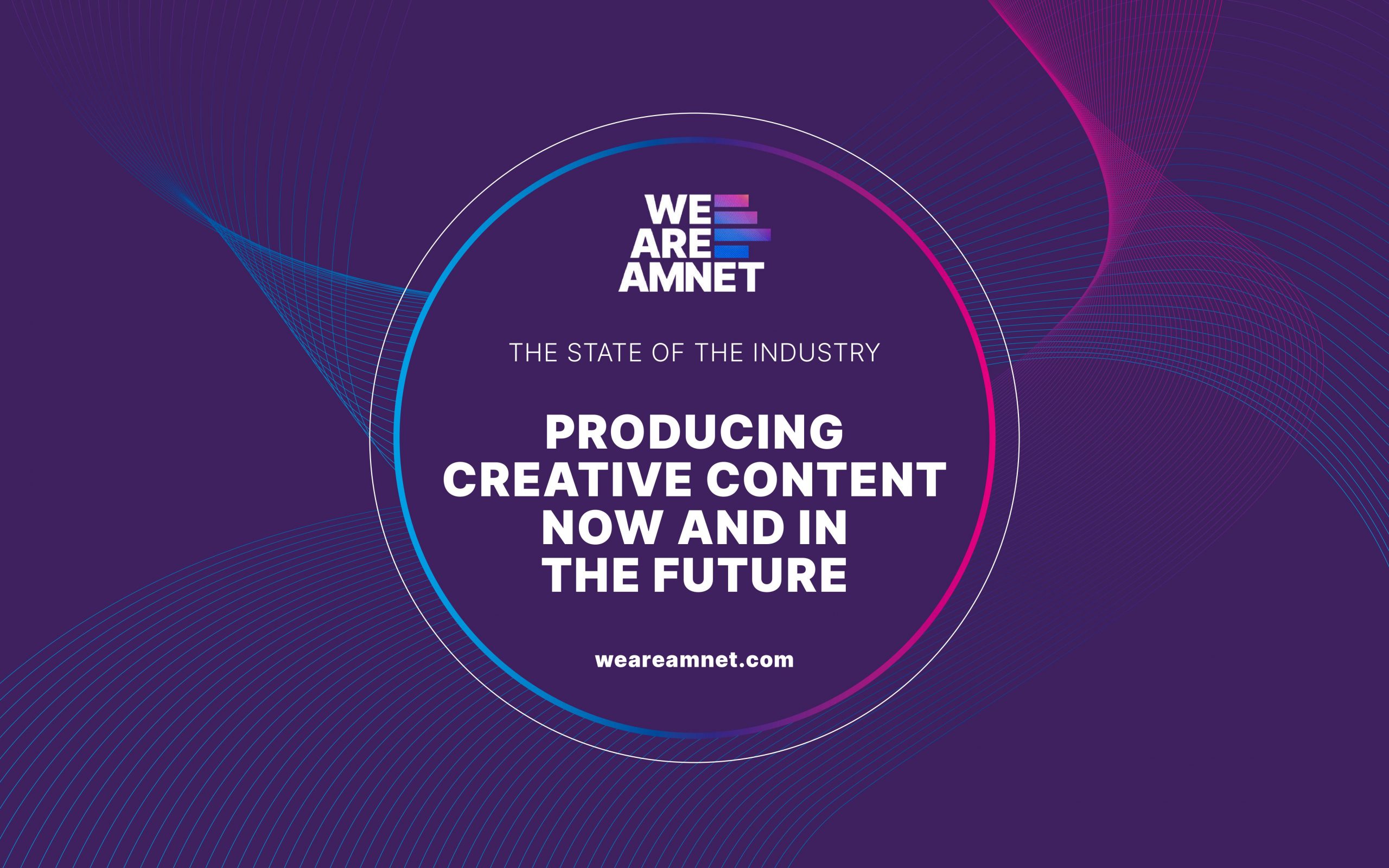 The State of Creative Content Production | We Are Amnet